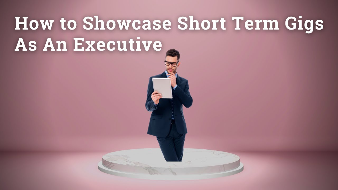 How to Showcase Short Term Gigs As An Executive - Chameleon Resumes